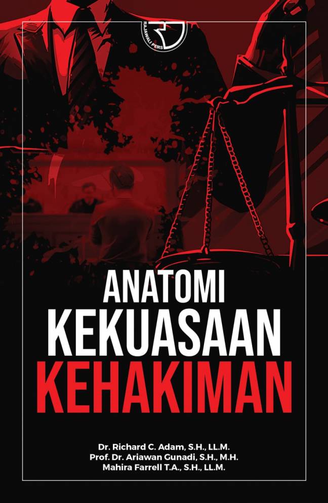 Anatomi Kekuasaan Kehakiman - Dr. Richard C. Adam, S.H., LL.M.; Prof ...