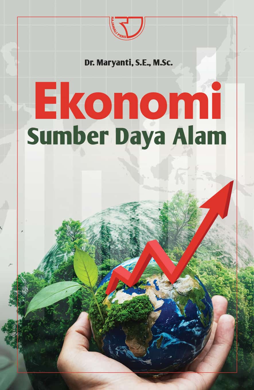 Ekonomi Sumber Daya Alam - Dr. Maryanti, S.E., M.Sc. - Rajagrafindo Persada